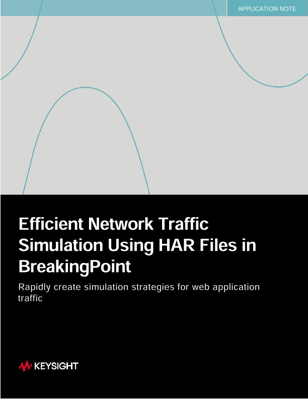 Efficient Network Traffic Simulation Using HAR Files in BreakingPoint PDF Asset Page | Keysight